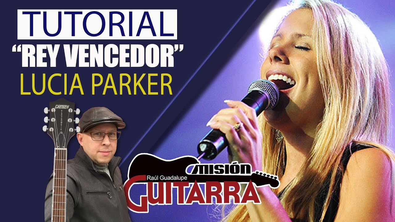 "REY VENCEDOR" LUCIA PARKER TUTORIAL "MISION GUITARRA" CON RAUL ...