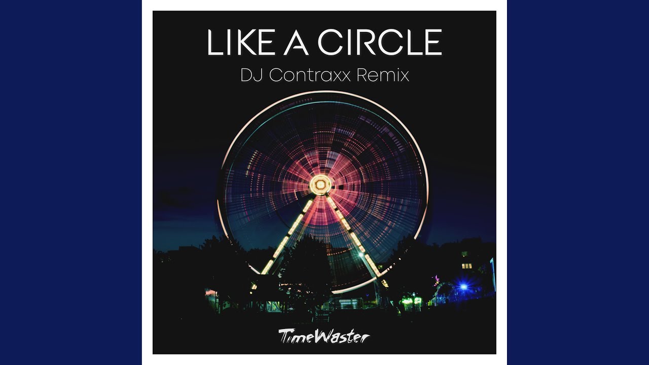 Like a Circle (DJ Contraxx Remix) - YouTube