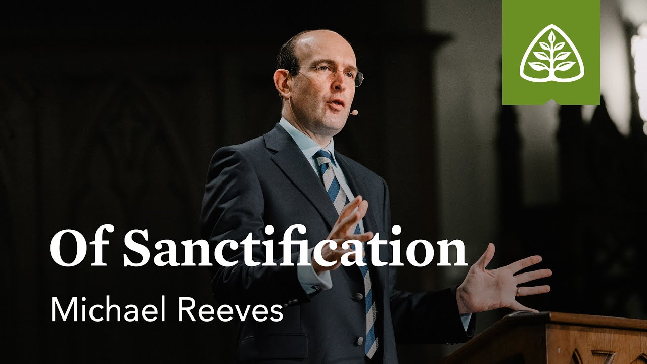 Michael Reeves: Of Sanctification - YouTube