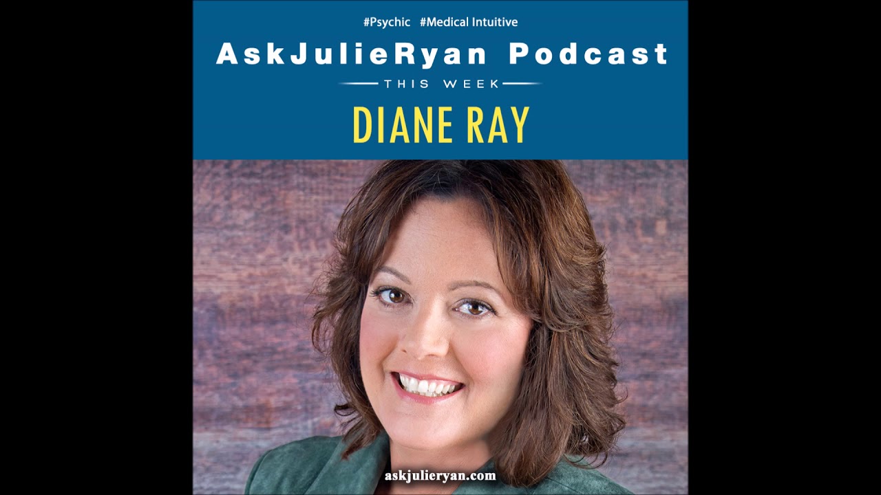 #195 Ask Julie Ryan Podcast - Psychic and Medical Intuitive - Diane Ray ...