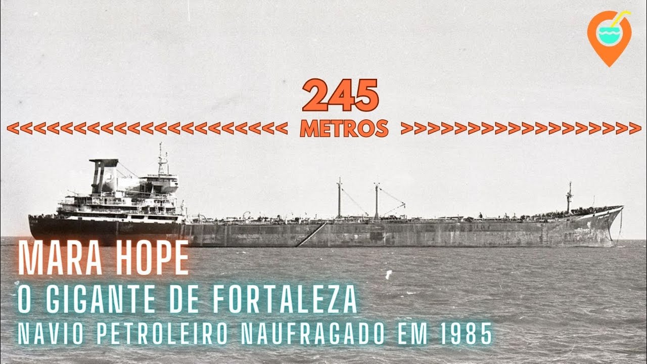 NAVIO PETROLEIRO ENCALHADO NA CAPITAL CEARENSE: MARA HOPE, O GIGANTE DE ...