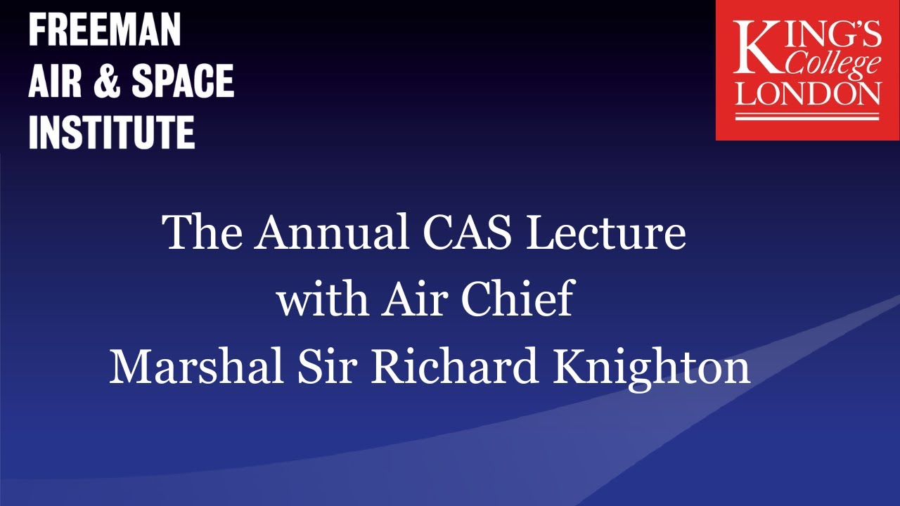 The Annual CAS Lecture with Air Chief Marshal Sir Rich Knighton | 2024 ...