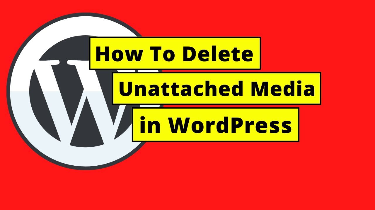 How To Delete Unattached Media In WordPress YouTube How To Delete Unattached Media In WordPress YouTube