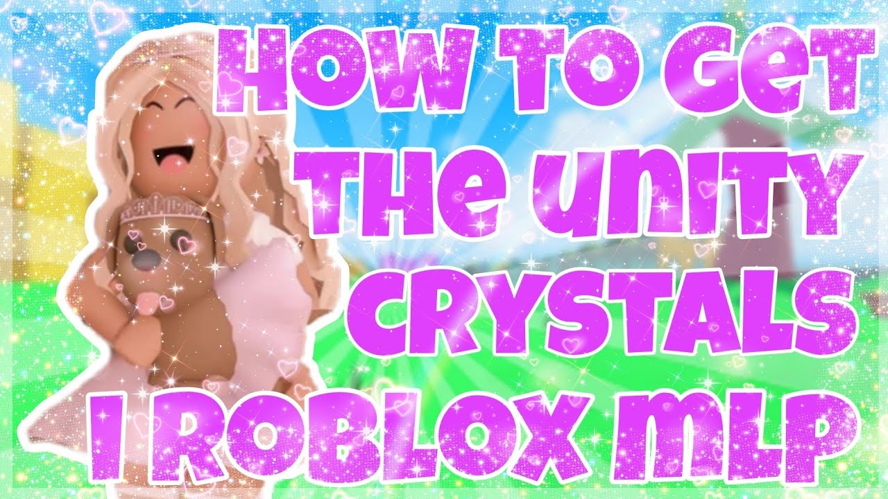 HOW TO GET THE UNITY CRYSTALS IN ROBLOX MY LITTLE PONY RP 🌸 - YouTube