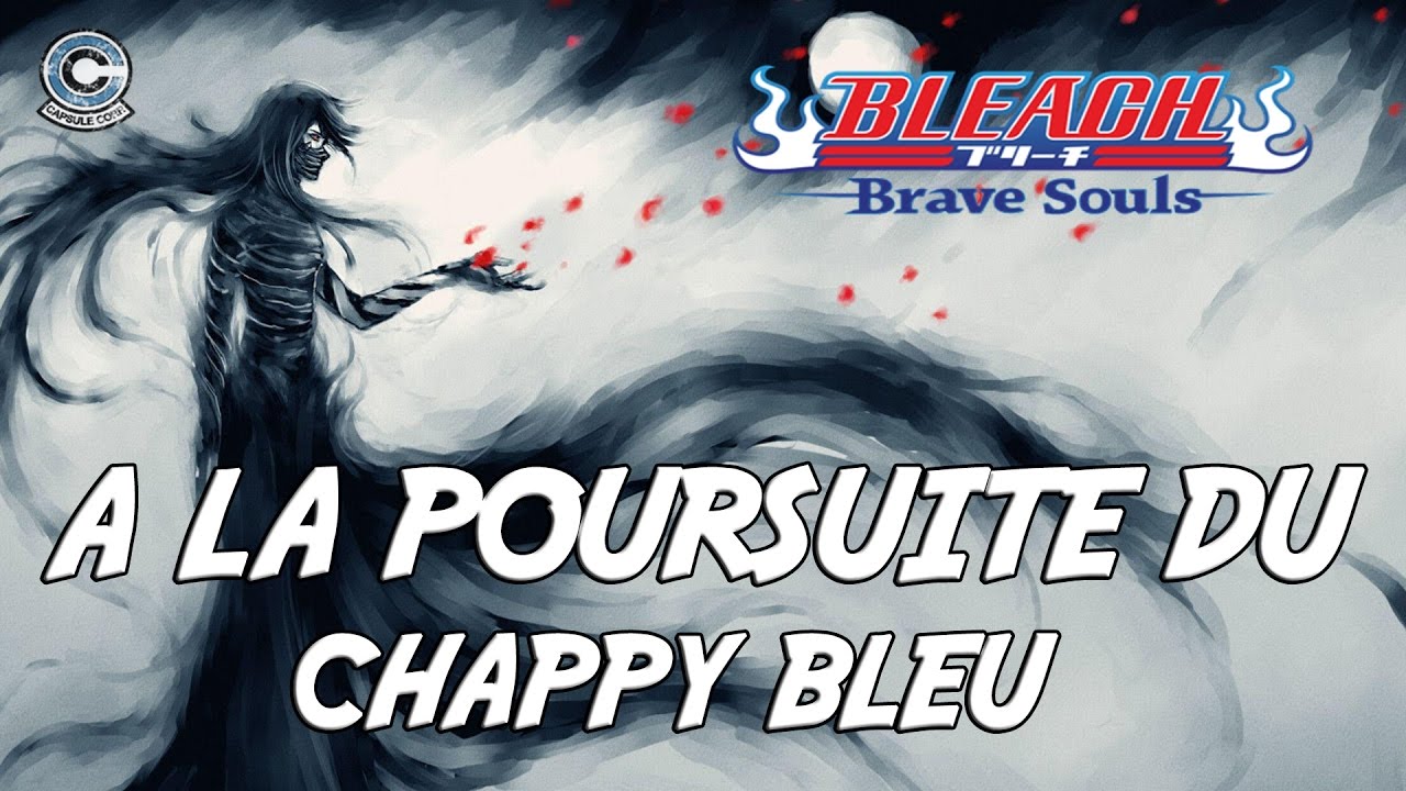 BLEACH BRAVE SOULS : A LA POURSUITE DU CHAPPY BLEU #1 - YouTube