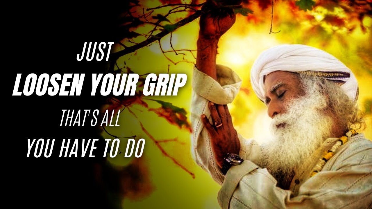 Loosen Your Grip When You are Alive! | You Will Become Exuberant ...