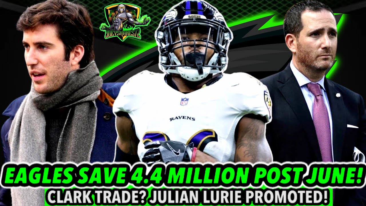 Eagles Save 4.4 MILLION POST JUNE 1ST! Chuck Clark TRADE! Julian Lurie ...