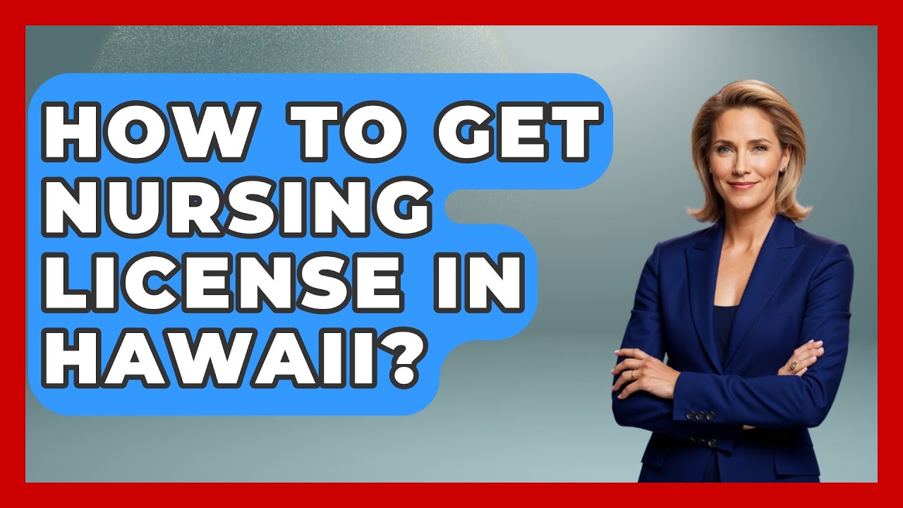 How To Get Nursing License In Hawaii? - Nursing Knowledge Exchange ...
