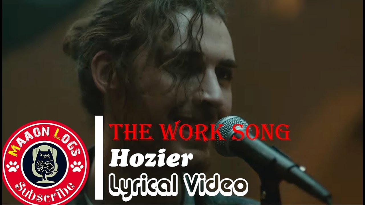 THE WORK SONG | HOZIER | LYRICAL | MAOON LOGS