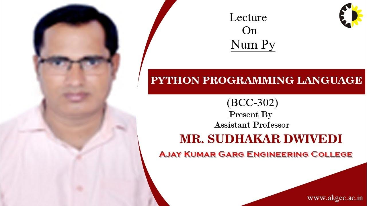 NUM PY | PYTHON PROGRAMMING LANGUAGE | LECTURE 02 BY MR. SUDHAKAR DWIVEDI | AKGEC - YouTube