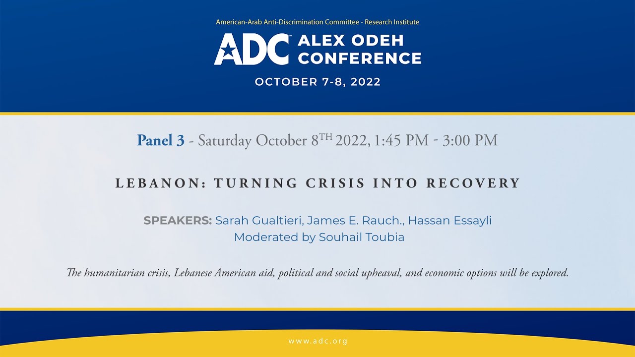 ADC Alex Odeh Conference 2022: Panel 3 - Lebanon: Turning Crisis into ...