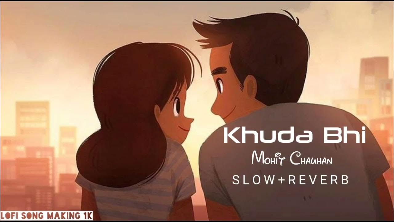 Khuda Bhi Jab Tumhe | [Slow + Reverb] | Mohit Chauhan | Lofi song making 1k - YouTube