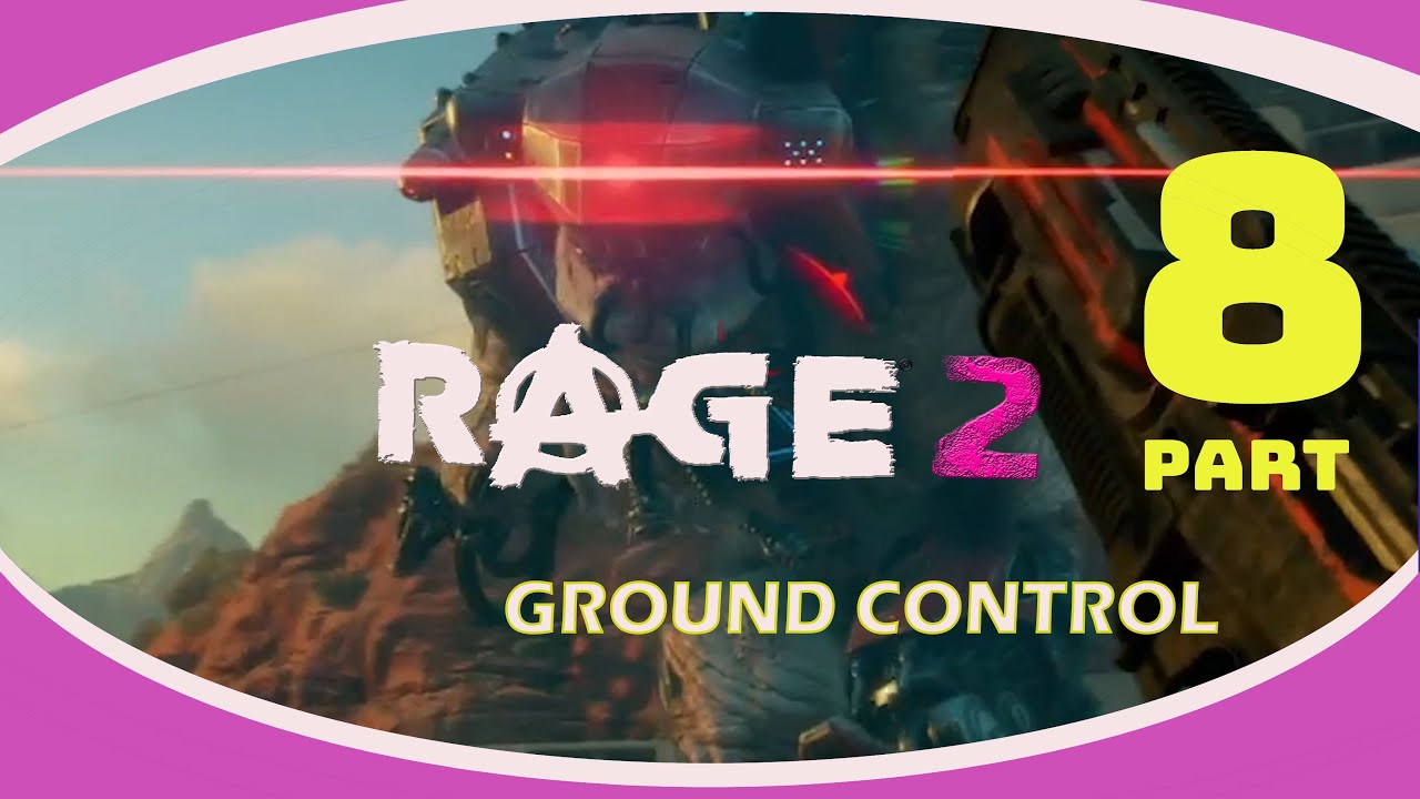 RAGE 2 Gameplay Walkthrough Part 8 GROUND CONTROL - YouTube