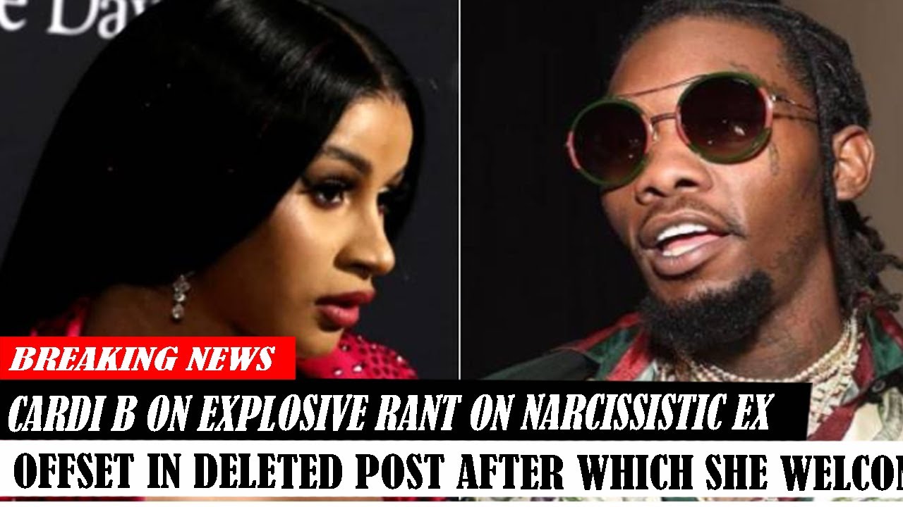 Cardi B On Explosive Rant On Narcissistic Ex Offset In Deleted Post ...