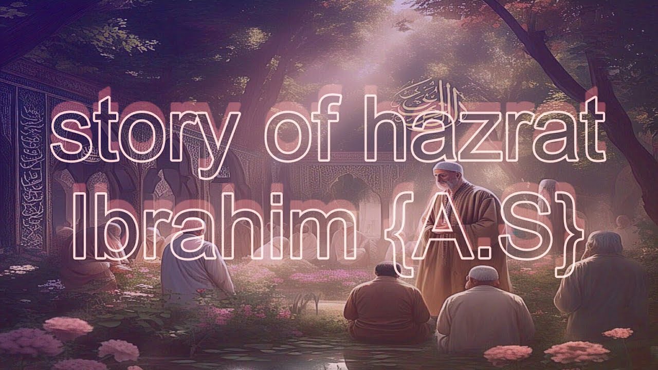 the story of Prophet Ibrahim (a.s) the inspiring of his life and ...