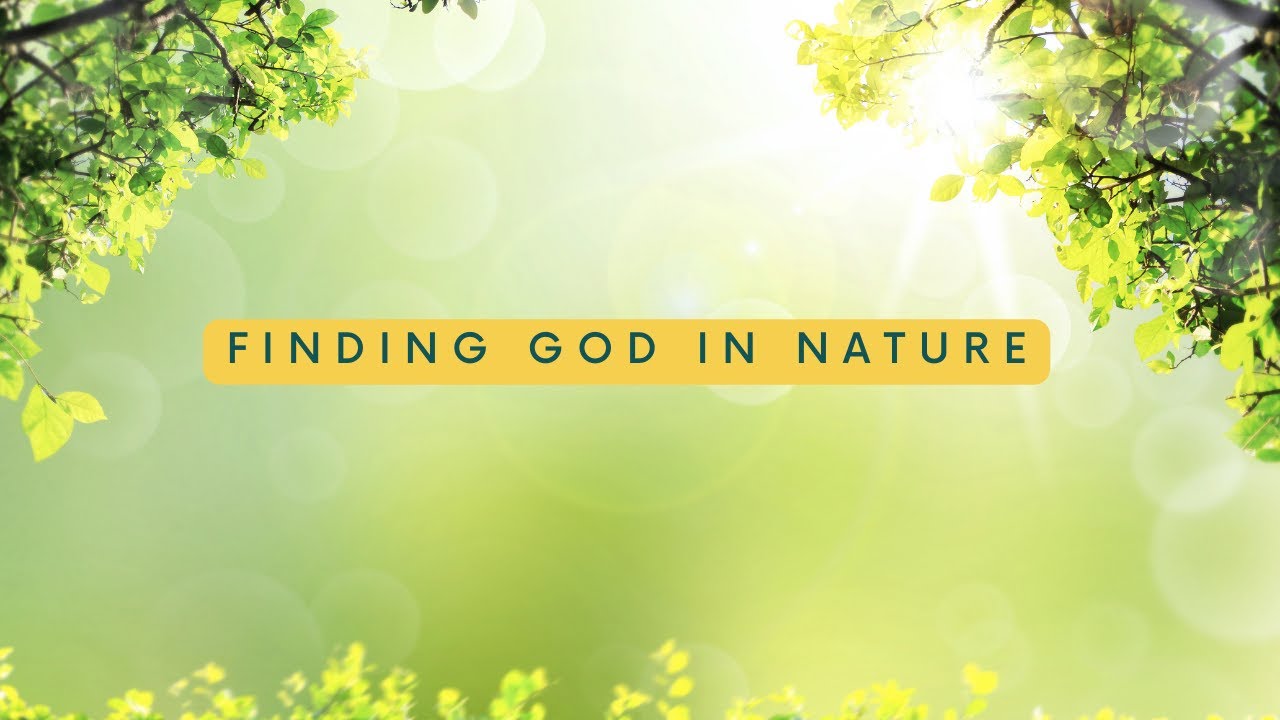 Finding God in Nature - YouTube