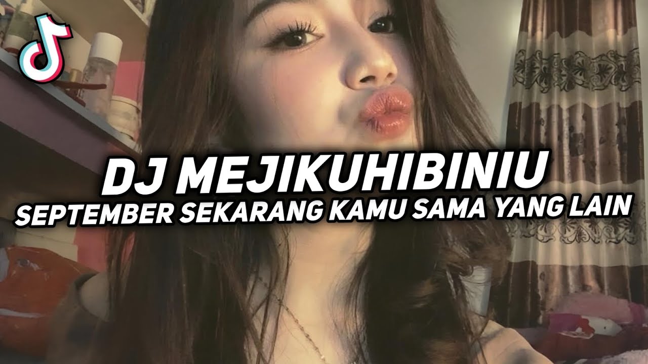 DJ MEJIKUHIBINIU | DC SEPTEMBER S NYA APA SEKARANG KAMU SAMA YANG LAIN VIRAL TIK TOK YANG DICARI ...