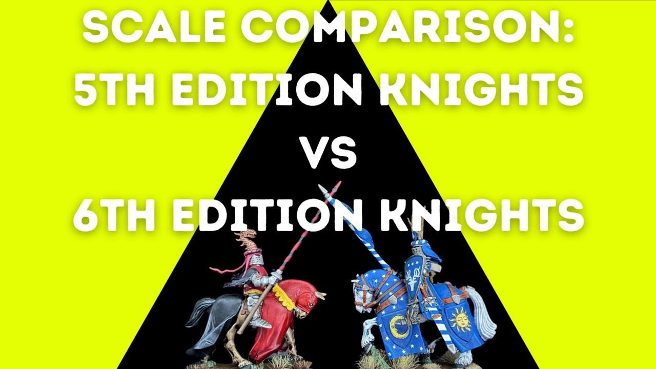 Scale Comparison: 5th Edition Knights Vs 6th Edition Knights - YouTube