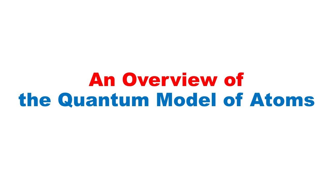 An Overview of the Quantum Model of Atoms - YouTube