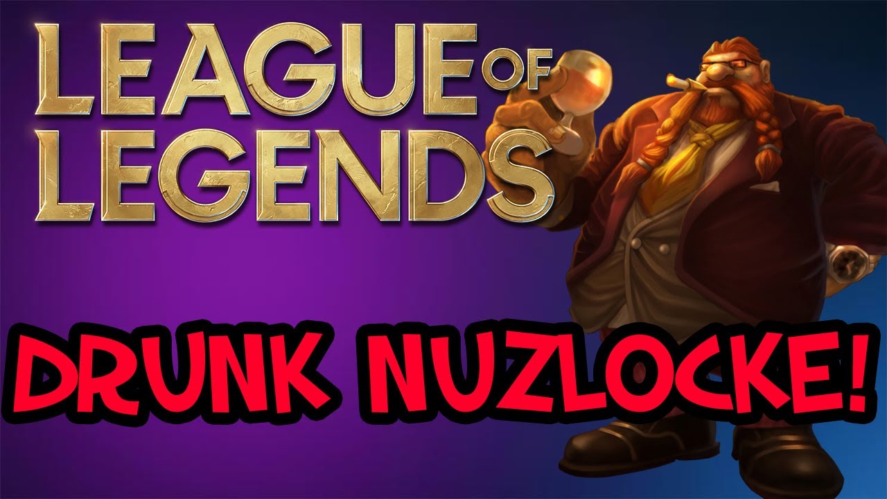 DRUNK LEAGUE NUZLOCKE! - League Of Legends - YouTube