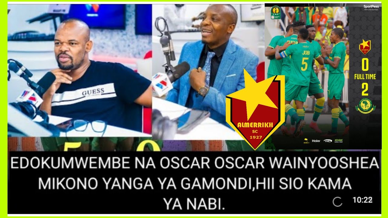 🔴EDO KUMWEMBE NA OSCAR OSCAR WAKUBALI YANGA YA GAMONDI / Hii Itacheza Fainali na Al Ahly - YouTube
