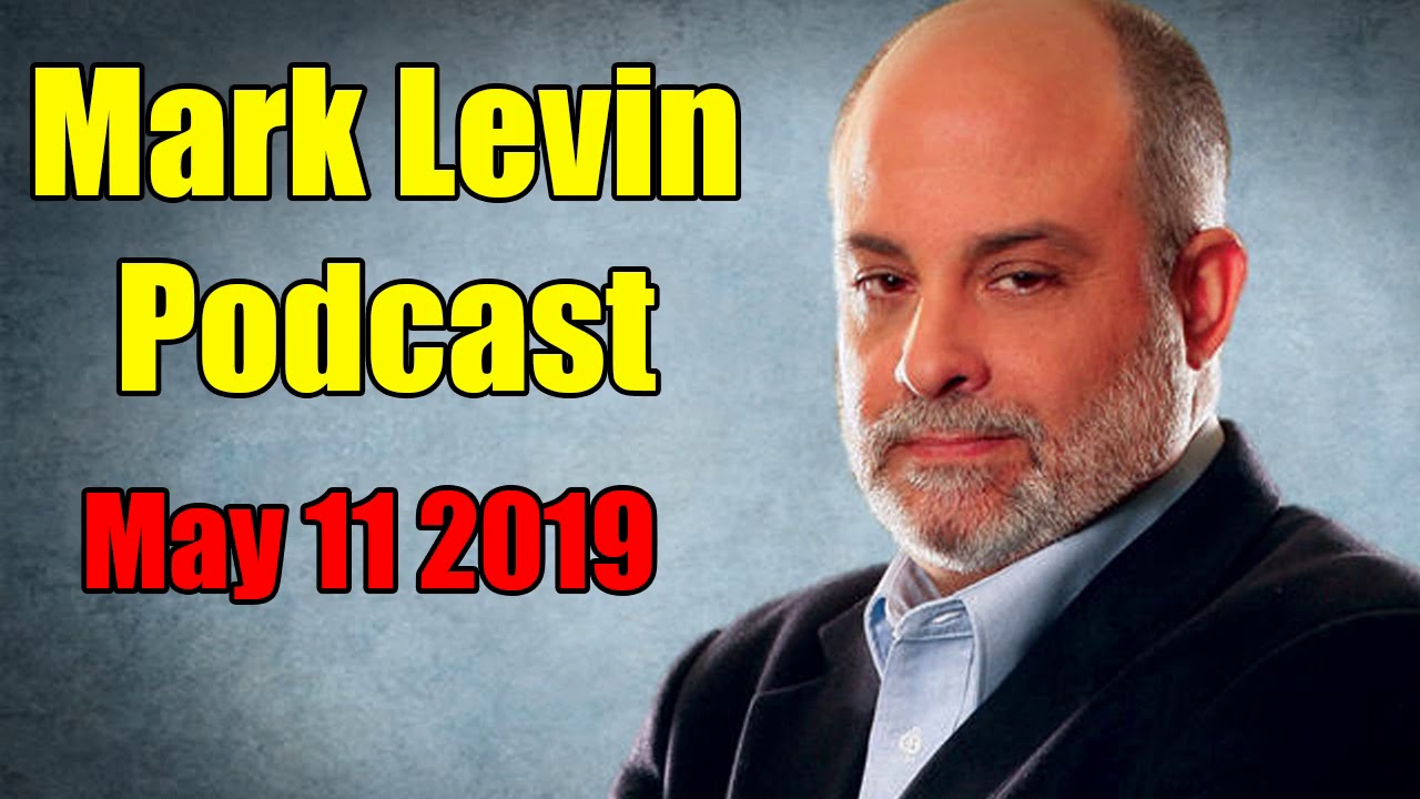 The Mark Levin Show May 11 2019 | Mark Levin Audio Rewind 05-11-19 ...
