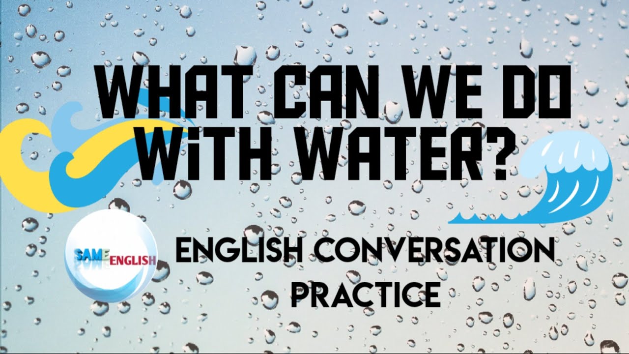 WHAT CAN WE DO WITH WATER? | Conversation Practice - YouTube