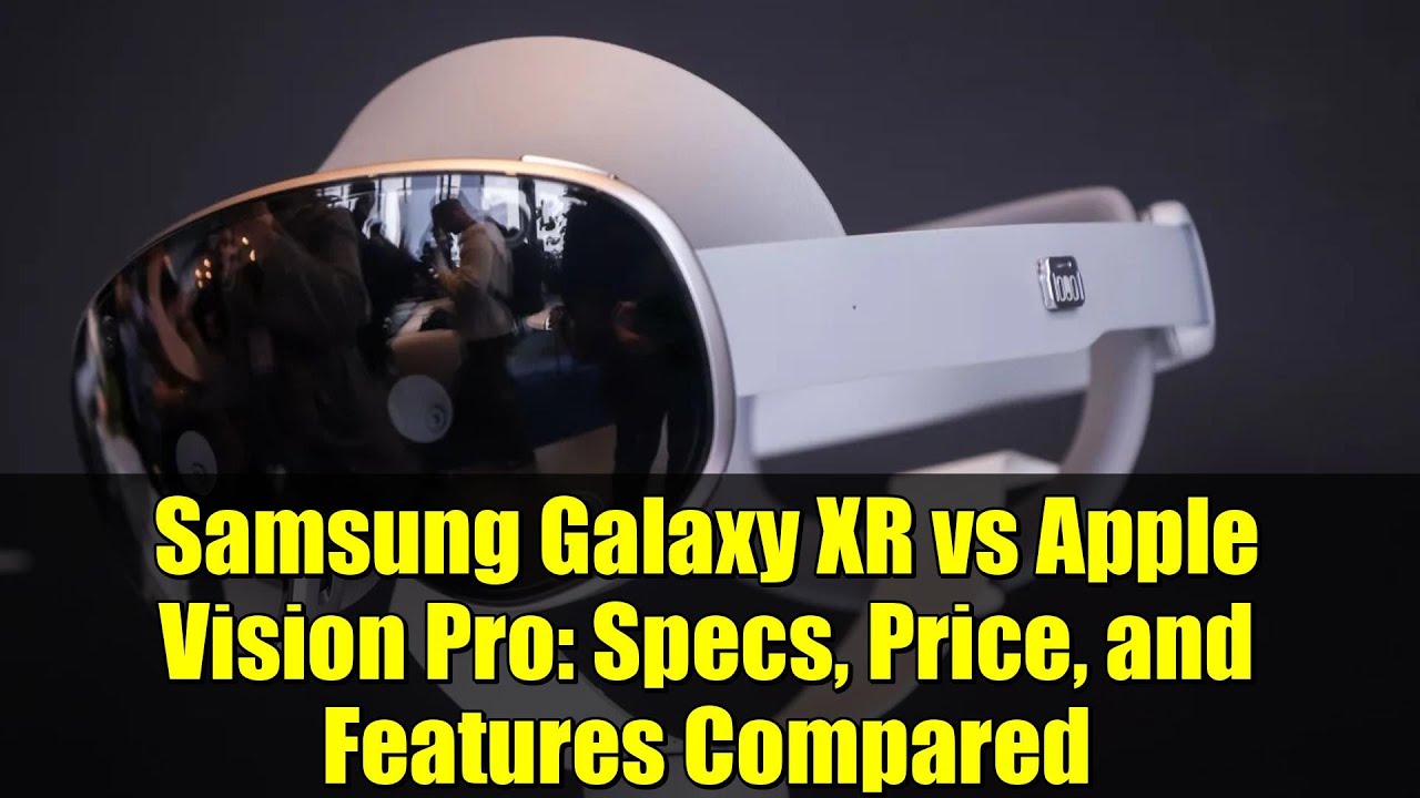 Samsung Galaxy XR vs Apple Vision Pro: Specs, Price, and Features ...