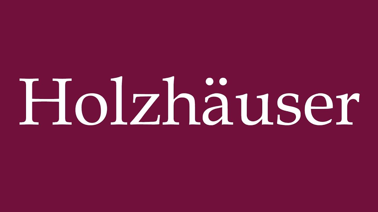 How to Pronounce ''Holzhäuser'' (Wooden houses) Correctly in German - YouTube
