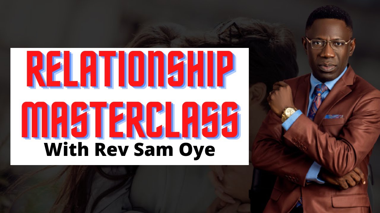 RELATIONSHIP MASTERCLASS WITH SAM OYE - YouTube