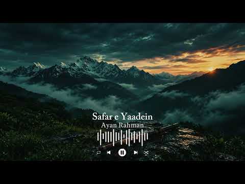 Safar e Yaadein | Ayan Rahman | Official Music