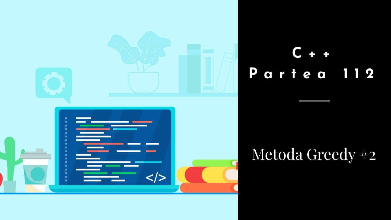 C++ | Partea 112 | Metoda Greedy #2 - YouTube