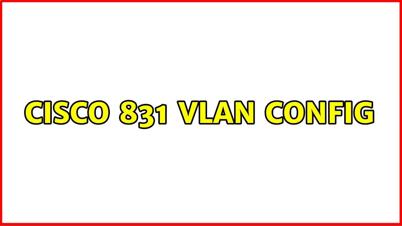 Cisco 831 VLAN config - YouTube