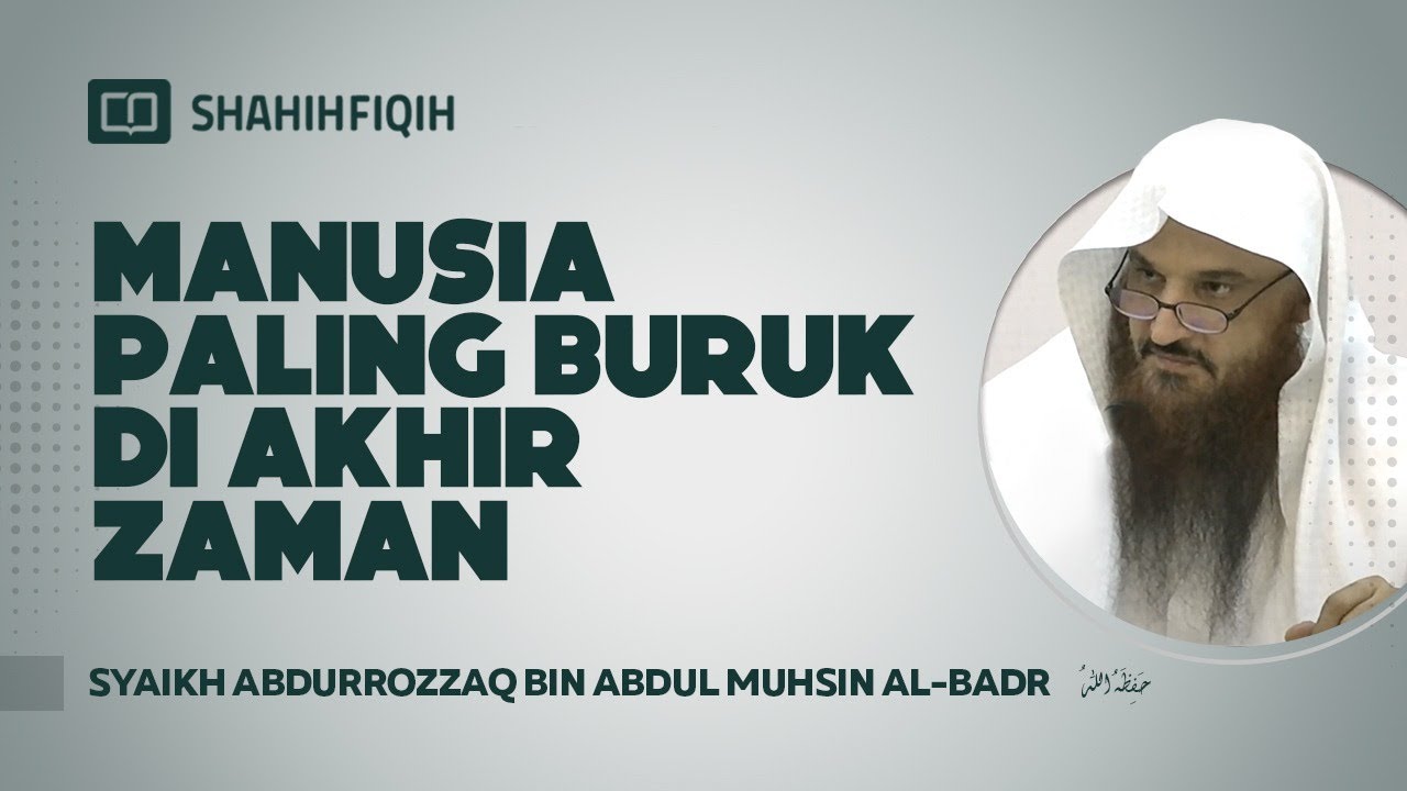 Manusia Paling Buruk Di Akhir Zaman - Syaikh Abdurrozzaq Bin Abdul ...