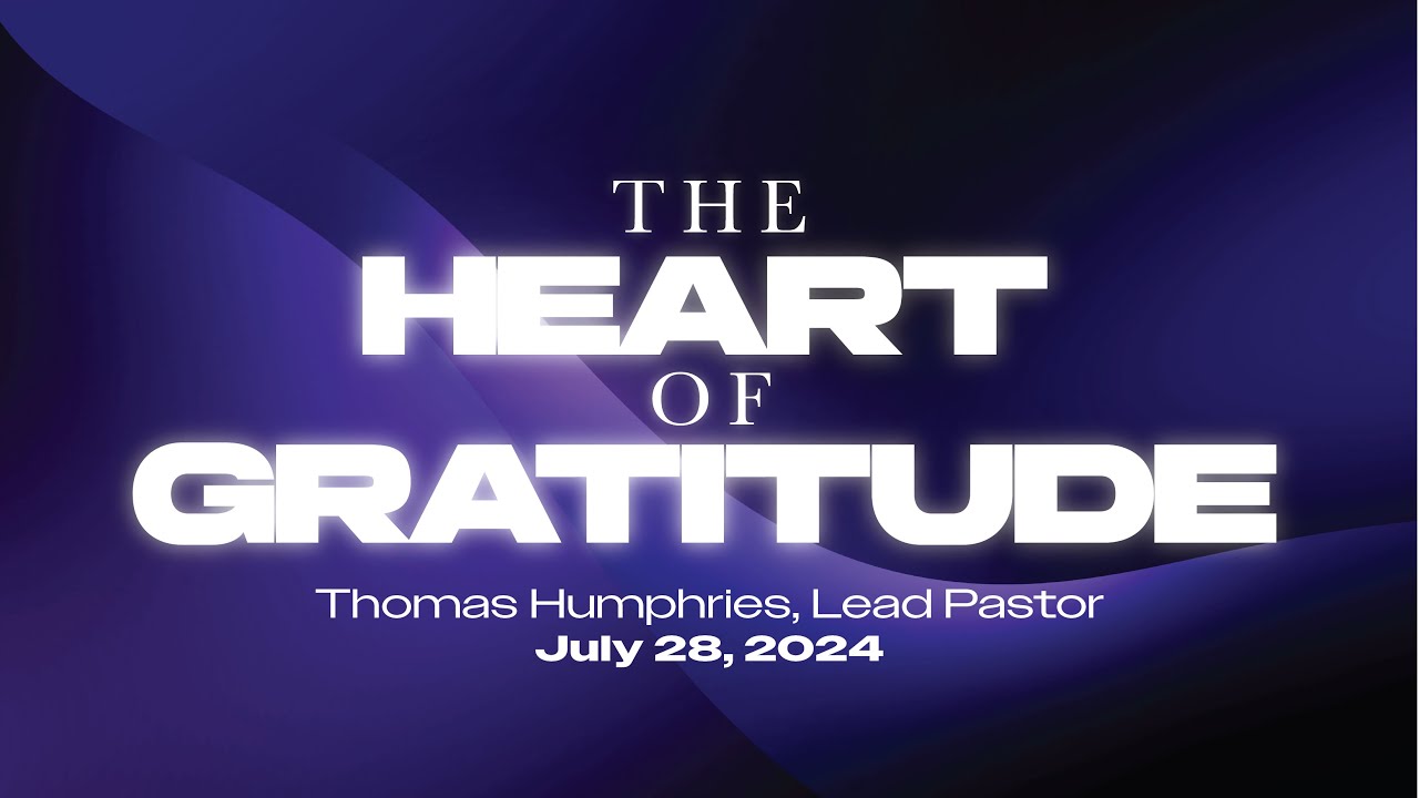 "The Heart of Gratitude" | Thomas Humphries, Lead Pastor - YouTube