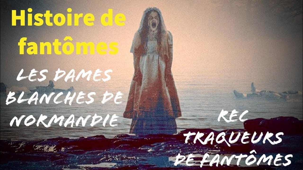 Les dames blanches terrifiantes de Normandie / histoire de fantômes ...
