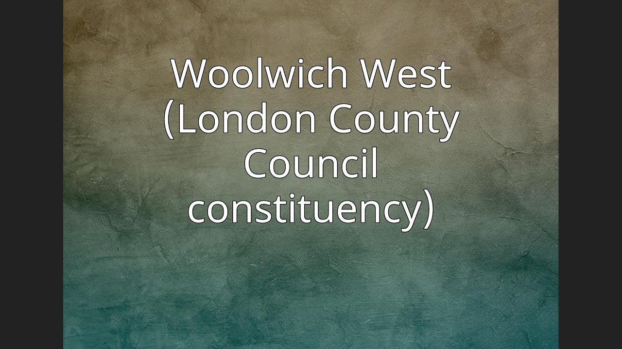 Woolwich West (London County Council constituency) - YouTube
