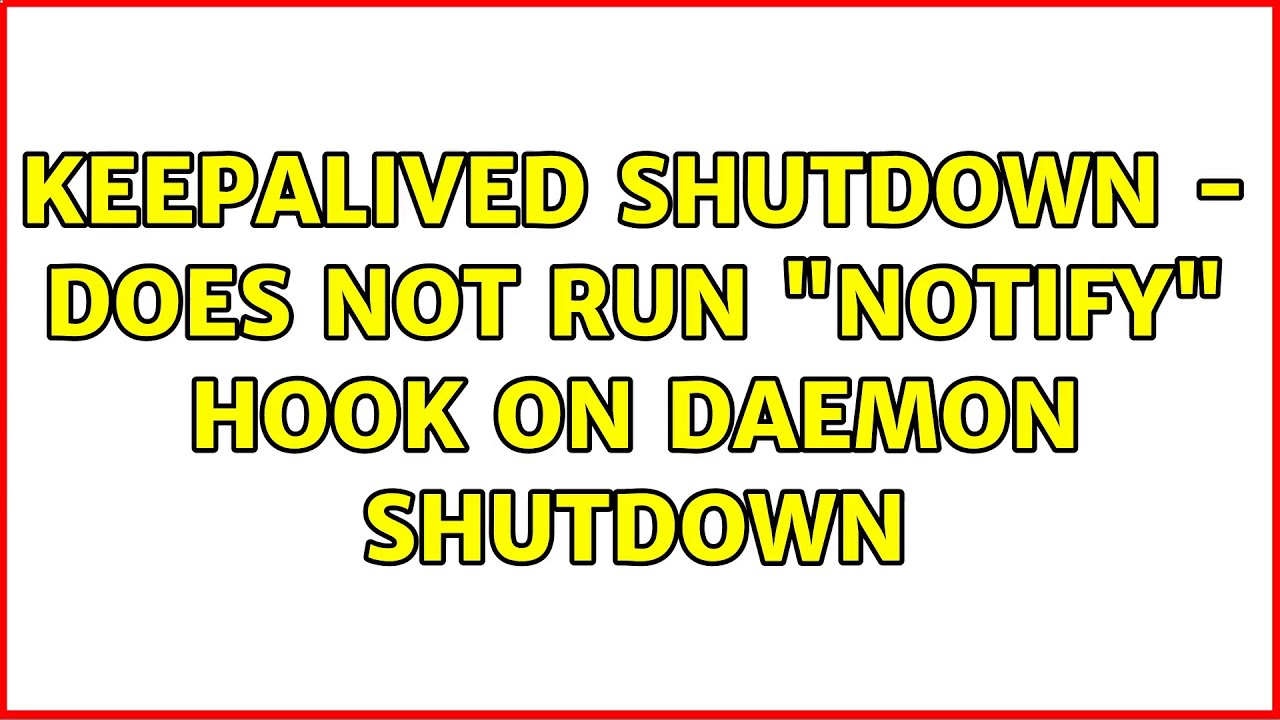 keepalived shutdown - does not run "notify" hook on daemon shutdown (2 Solutions!!) - YouTube