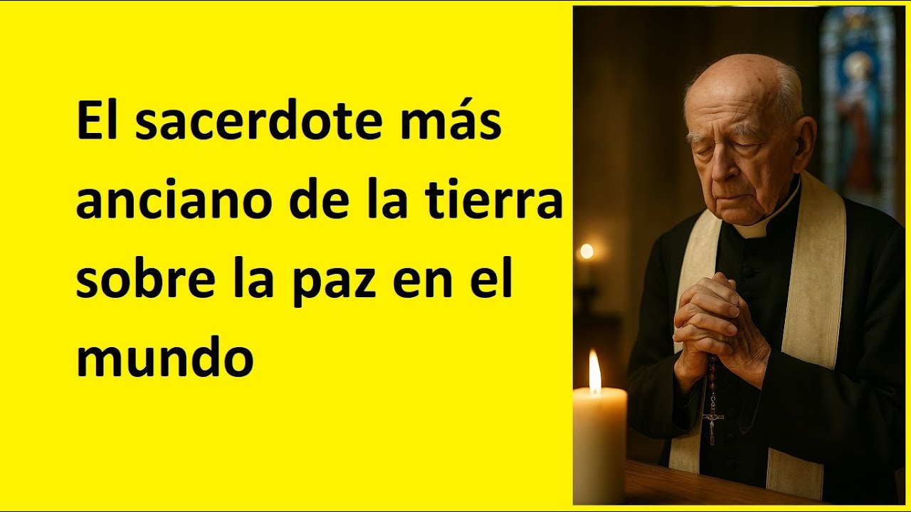 El sacerdote más anciano de la tierra sobre la paz en el mundo | La ...