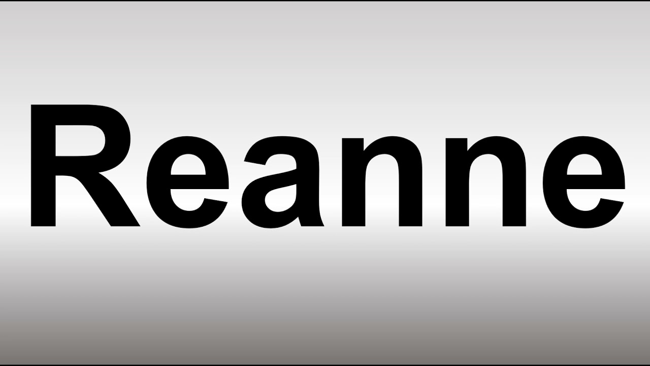 How to Pronounce Reanne - YouTube