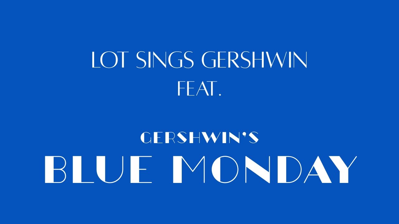 LOT Sings Gershwin feat. Gershwin's "Blue Monday" - YouTube