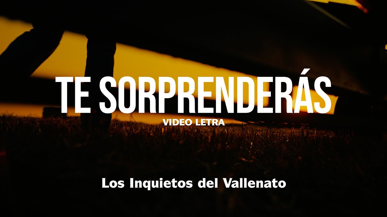 Te Sorprenderás - Los Inquietos Del Vallenato (Lyric Video) - YouTube Music