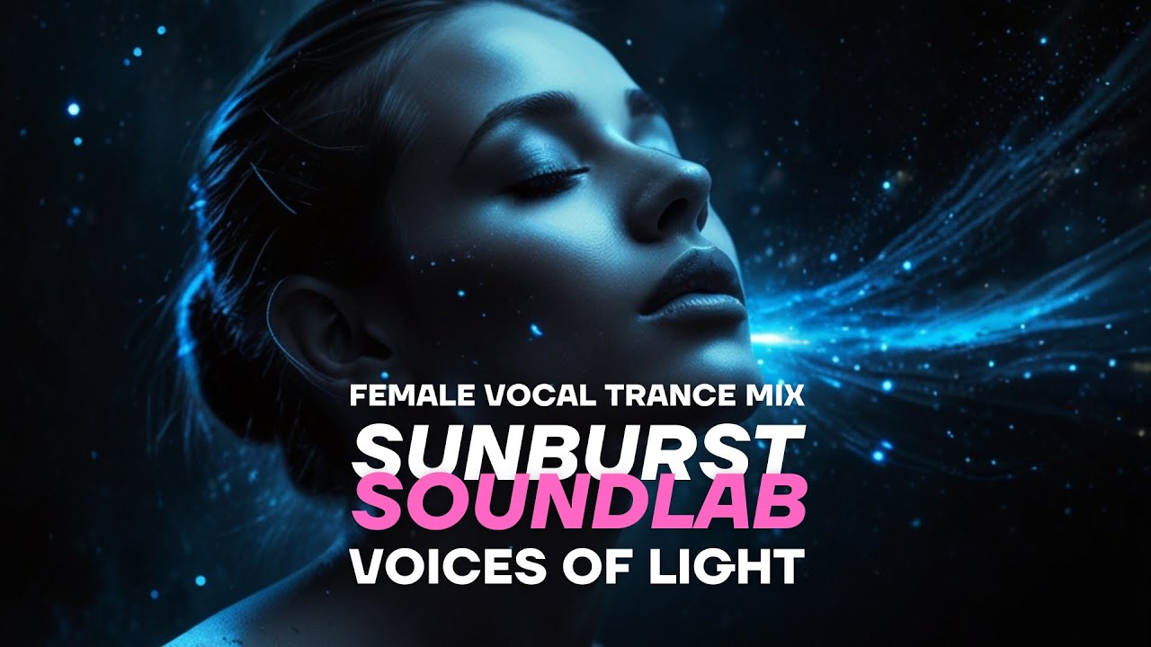 Sunburst SoundLab - Female Vocal Trance Mix | Voices of Light 🎶 - YouTube
