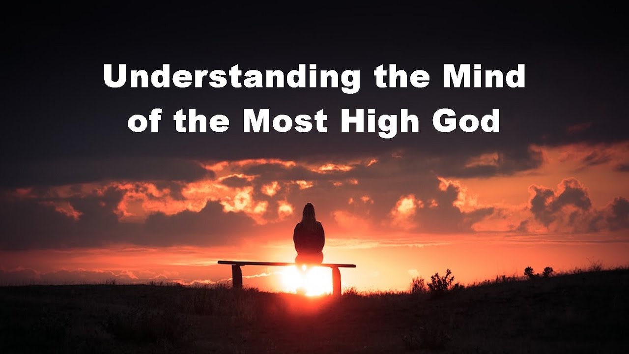 Understanding the Mind of the Most High God - YouTube
