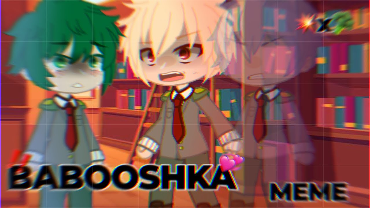 🍃BABOOSHKA‼️// MEME// ⚠️NO ORIGINAL// BKDK🥦💥// BNHA// •Dångø_Dūlçë ...