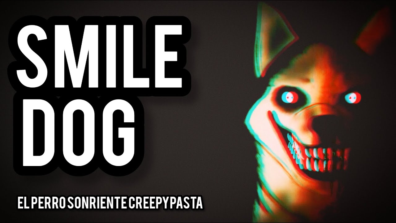 SMILE DOG SCARY|EL PERRO SONRIENTE STORY|LEYENDAS Y CREEPYPASTAS ...