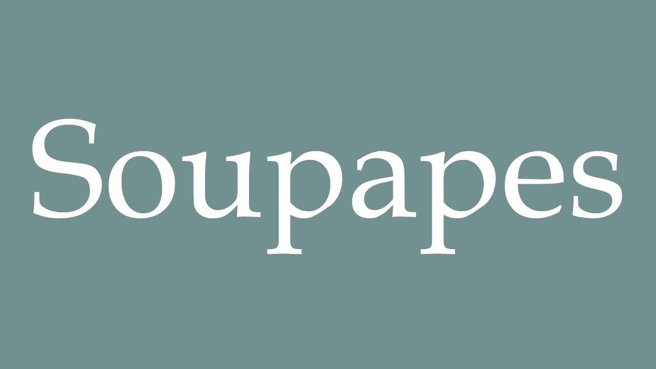 How to Pronounce ''Soupapes'' (Valves) Correctly in French - YouTube