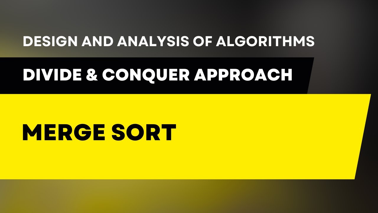 Merge Sort Algorithm Divide And Conquer Design And Analysis Of Algorithms Daa Algorithm Youtube