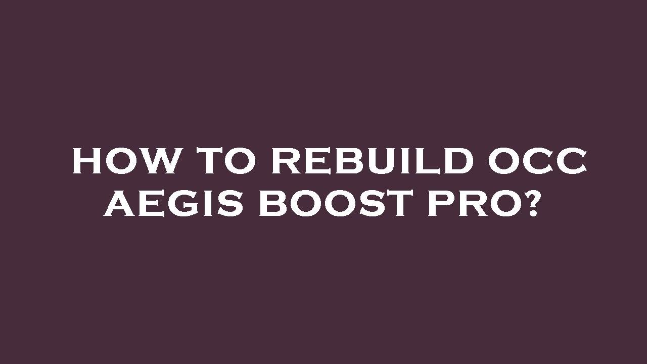 How to rebuild occ aegis boost pro? - YouTube