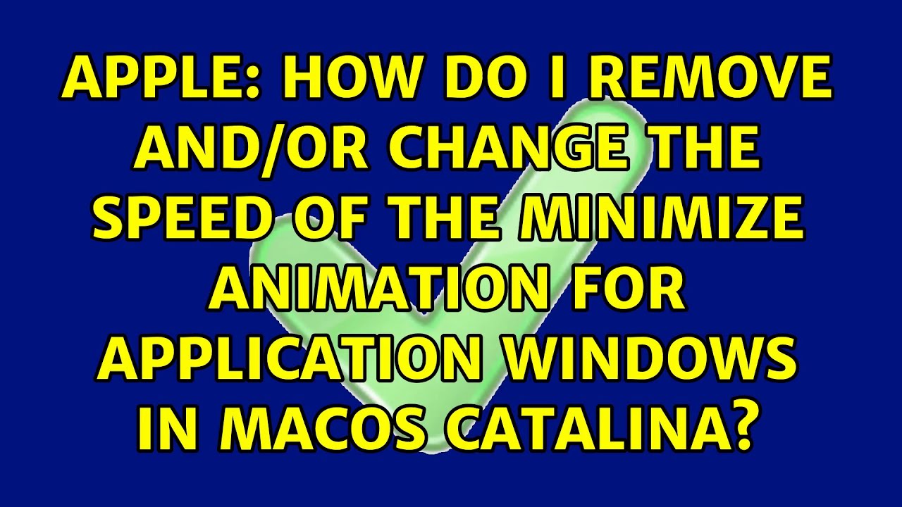 How do I remove and/or change the speed of the minimize animation for ...